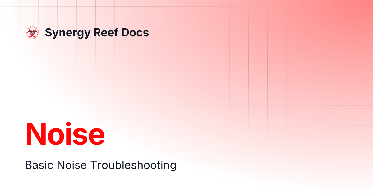 Noise | Synergy Reef Docs