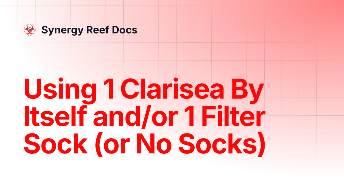 Using 1 Clarisea By Itself and/or 1 Filter Sock (or No Socks) | Synergy Reef Docs