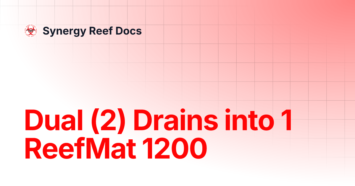Dual (2) Drains into 1 ReefMat 1200 | Synergy Reef Docs