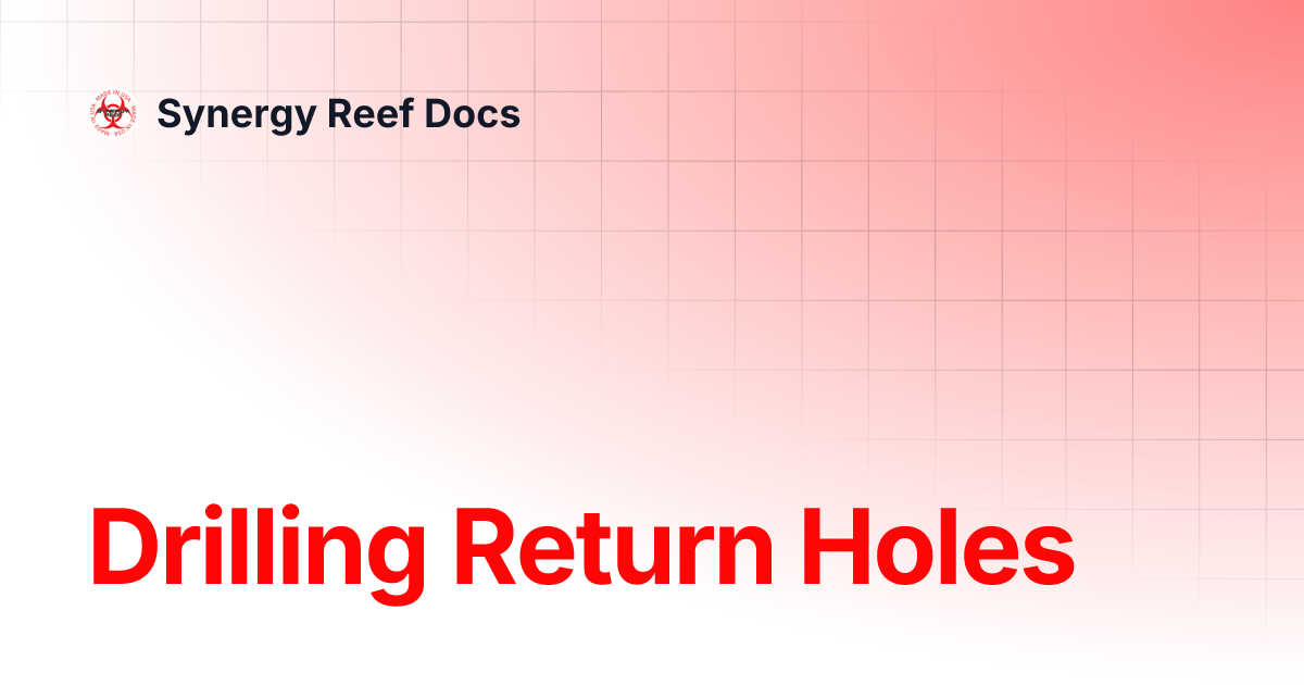 Drilling Return Holes | Synergy Reef Docs